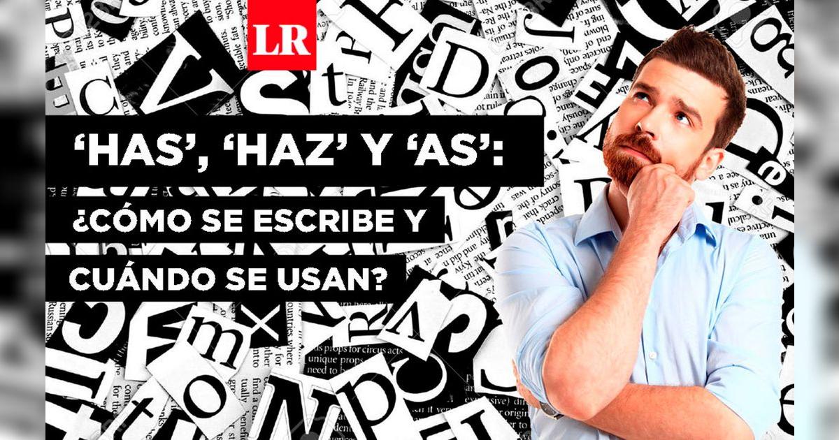 ‘Has’, ‘haz’ y ‘as’: ¿cuál es la diferencia y en qué casos se utiliza ...