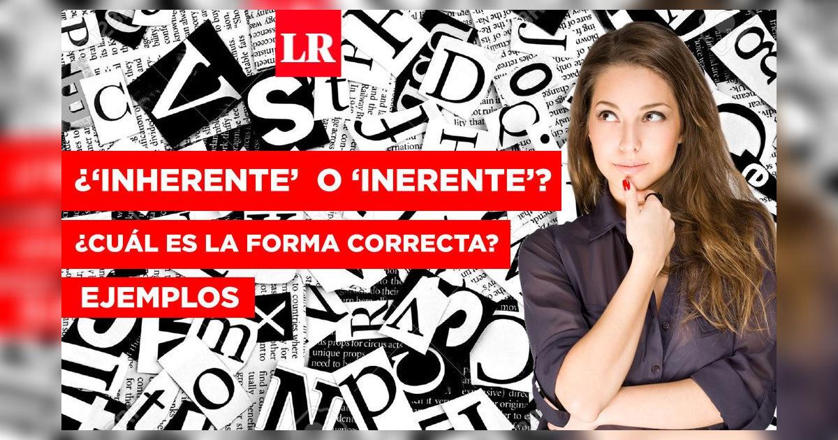 Cómo se escribe ¿Inherente o inerente? | Respuestas | La República