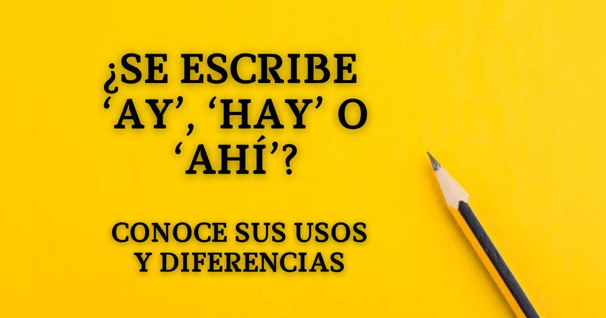 ¿Se escribe ay, hay o ahí? Conoce las diferencias y usos | Respuestas ...