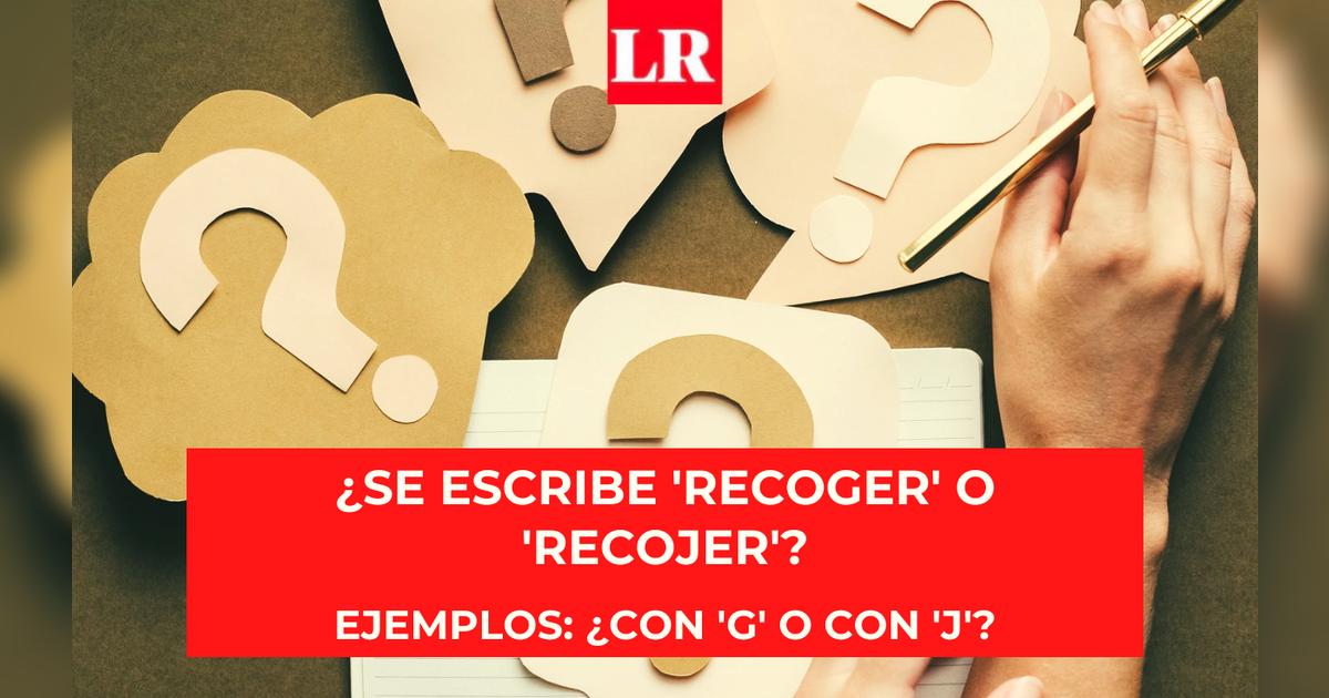 Recoger o recojer: ¿cómo se escribe correctamente? | Respuestas | La ...
