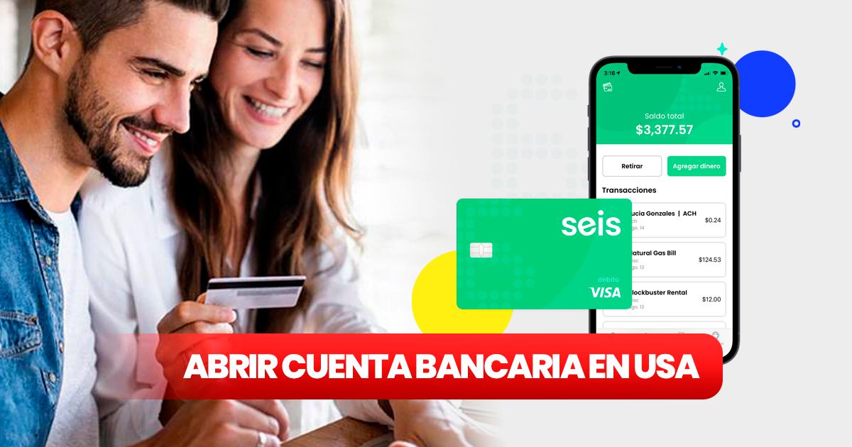 Banco Seis 2023: cómo abrir una cuenta bancaria siendo latino en ...