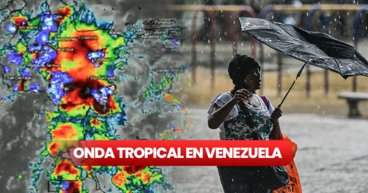Onda Tropical en Venezuela HOY EN VIVO: cuándo llega la onda tropical y ...