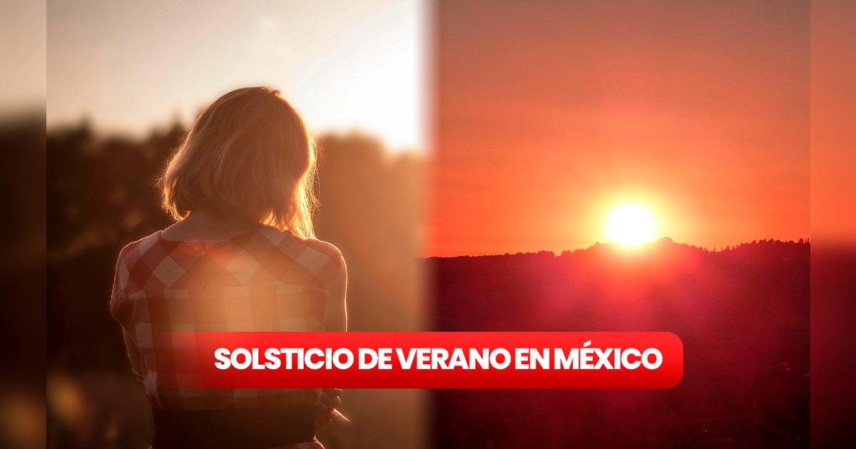 Solsticio de Verano en México 2023: ¿cuándo inicia el verano y por qué se produce? | Inicio del ...
