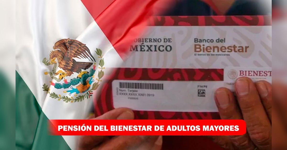 Pensión Bienestar para Adultos Mayores: requisitos y fechas para ...