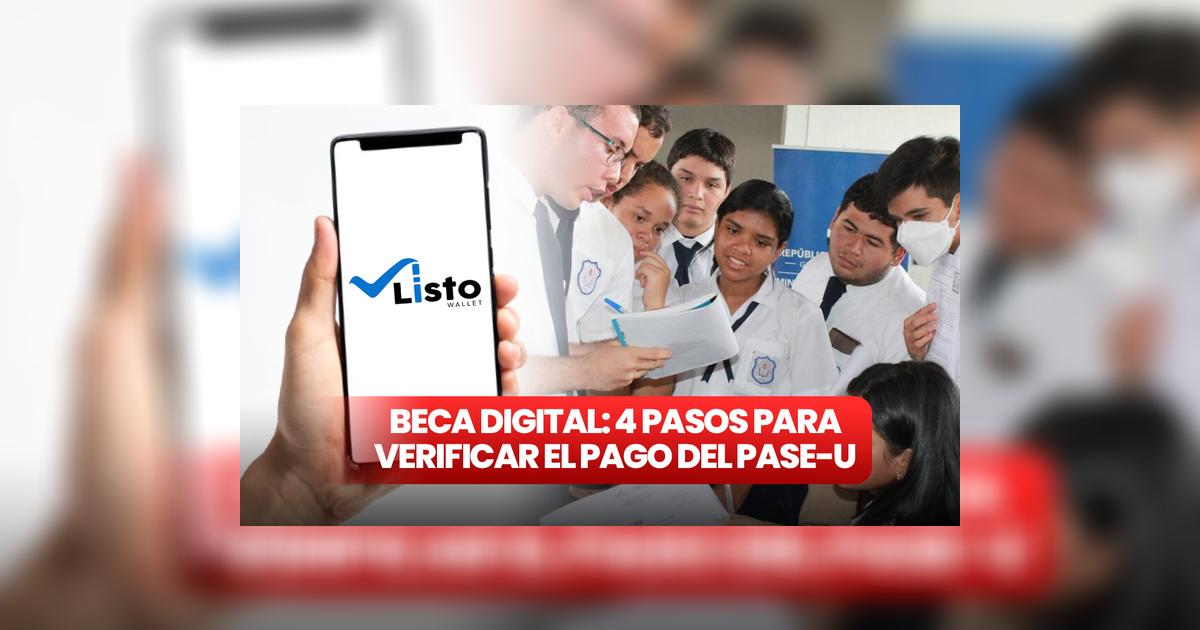 Listo Wallet, Beca Digital: 4 pasos para verificar el pago del PASE-U ...