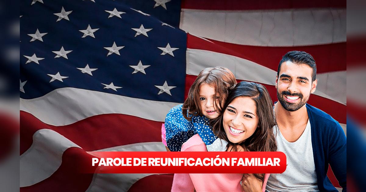 Parole de Reunificación Familiar 2023: ¿qué es y cuáles son los países que participan? | Parole ...