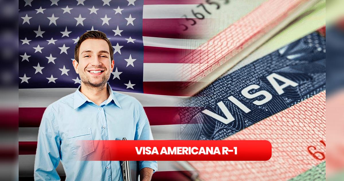 Visa R-1 2023: ¿quiénes pueden obtenerla y cómo tramitarla para ...