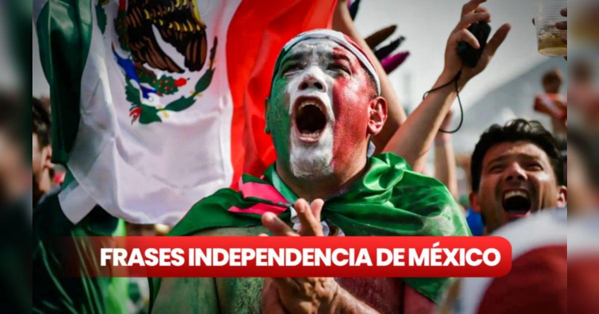 Qué FRASES cortas ENVIAR por el Día de la Independencia de México ...