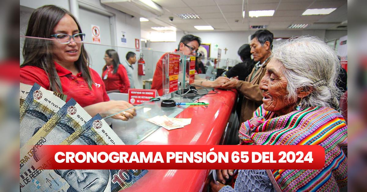Pensión 65 cronograma de pagos 2024: fechas de cobro y consulta con DNI si eres beneficiario ...