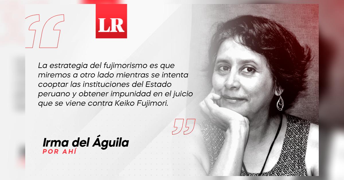 Keiko Fujimori busca atarantar a la gente, por Irma del Águila ...