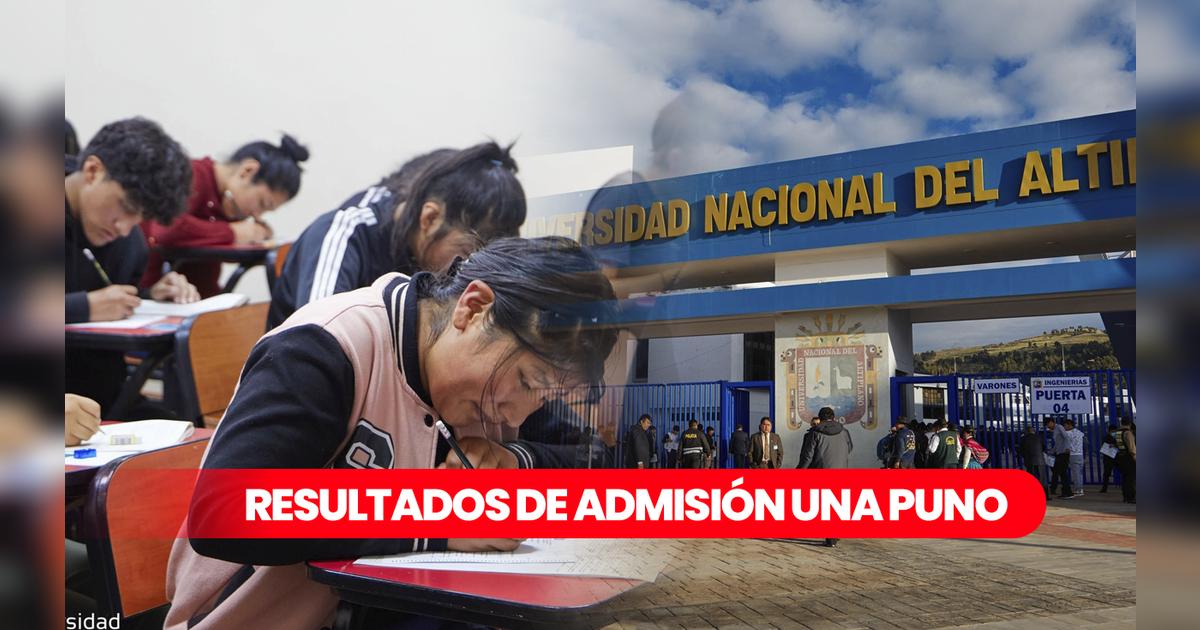 LINK OFICIAL lista de ingresantes UNA PUNO 2024: CONOCE los resultados del examen de admisión y ...
