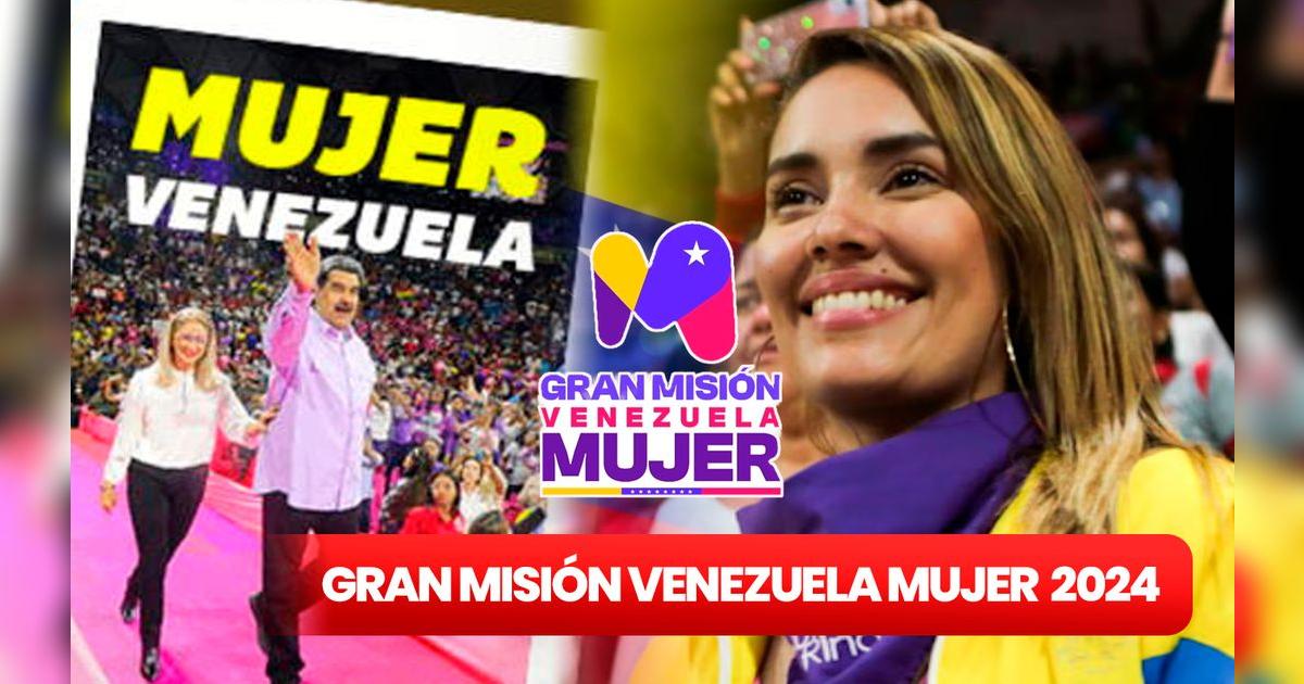 Gran Misión Venezuela Mujer 2024: REGISTRO por Sistema Patria en 3 ...