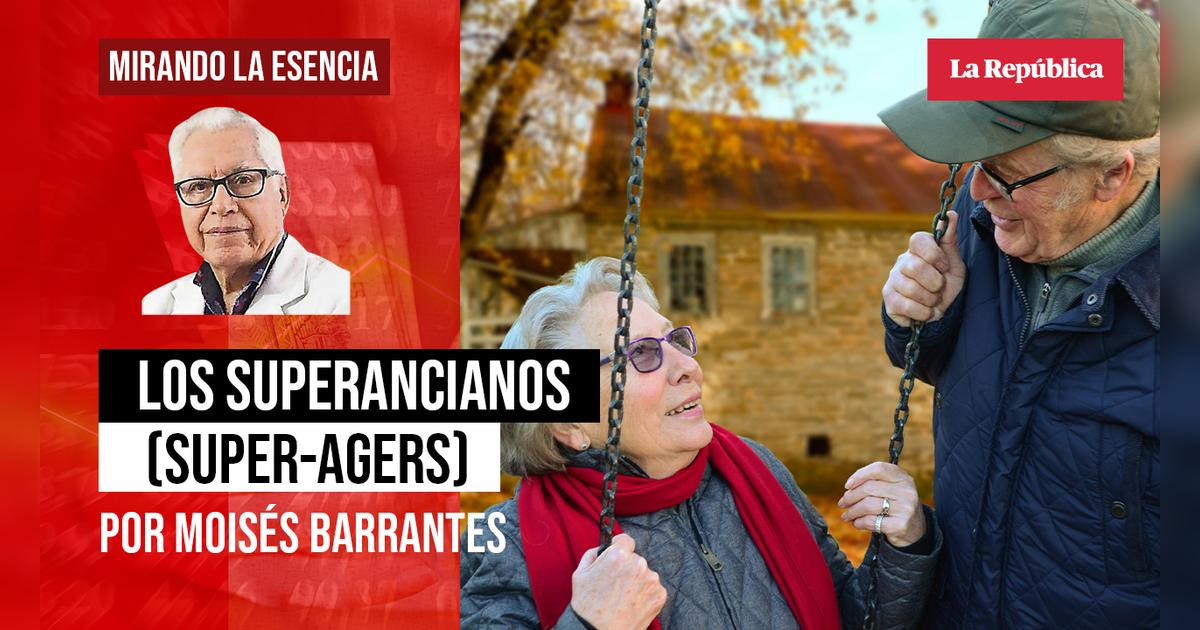 Los superancianos (super-agers), por Moisés Barrantes Cabrera | Opinión ...