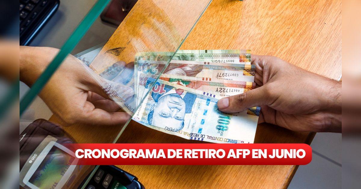 Cronograma de retiro AFP 2024 en junio: fechas para registrar tu solicitud de desembolso con DNI ...