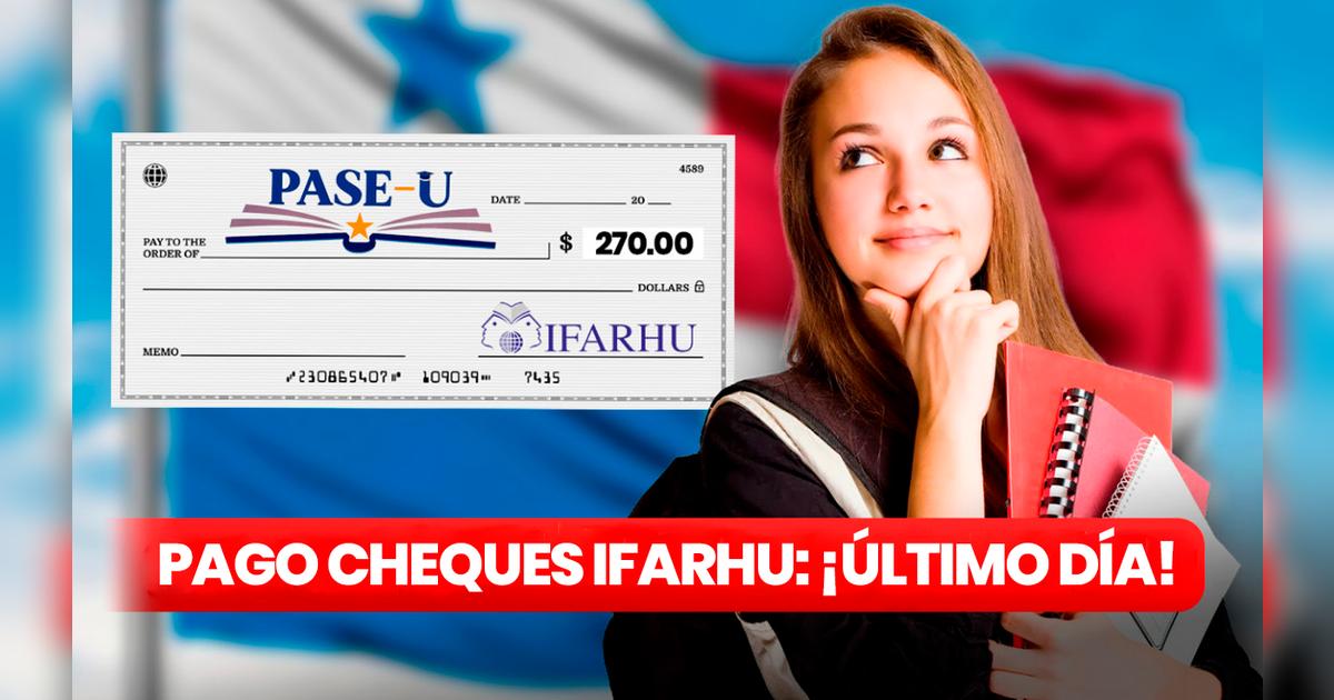 Pago por cheque Ifarhu: este es el ÚLTIMO DÍA para cobrar la Beca PASE ...