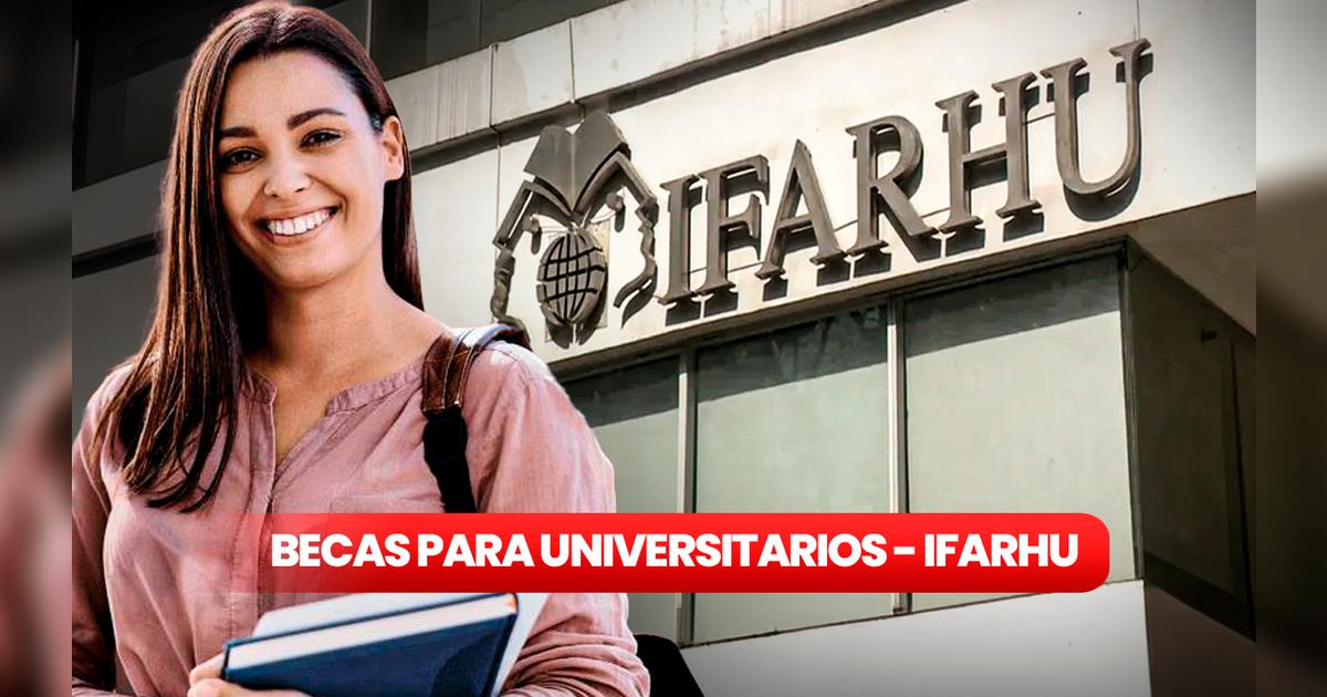 IFARHU 2024 | Becas para universitarios: fecha de PAGO OFICIAL, nuevo ...