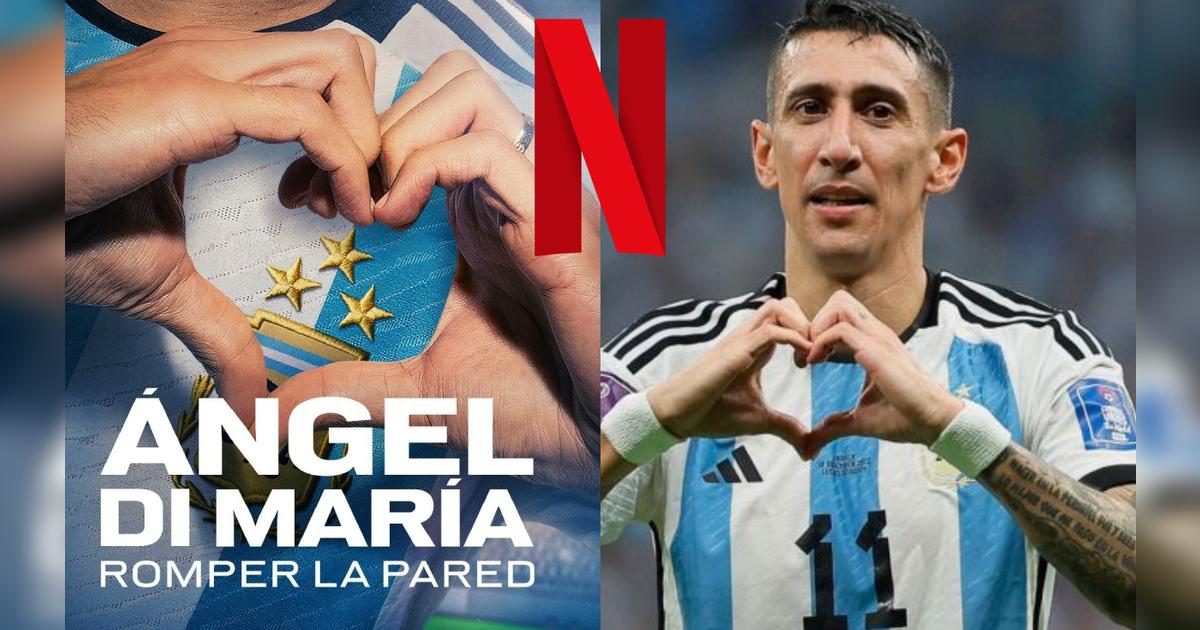Netflix lanzará 'Ángel Di María: Romper la pared': fecha de estreno y ...