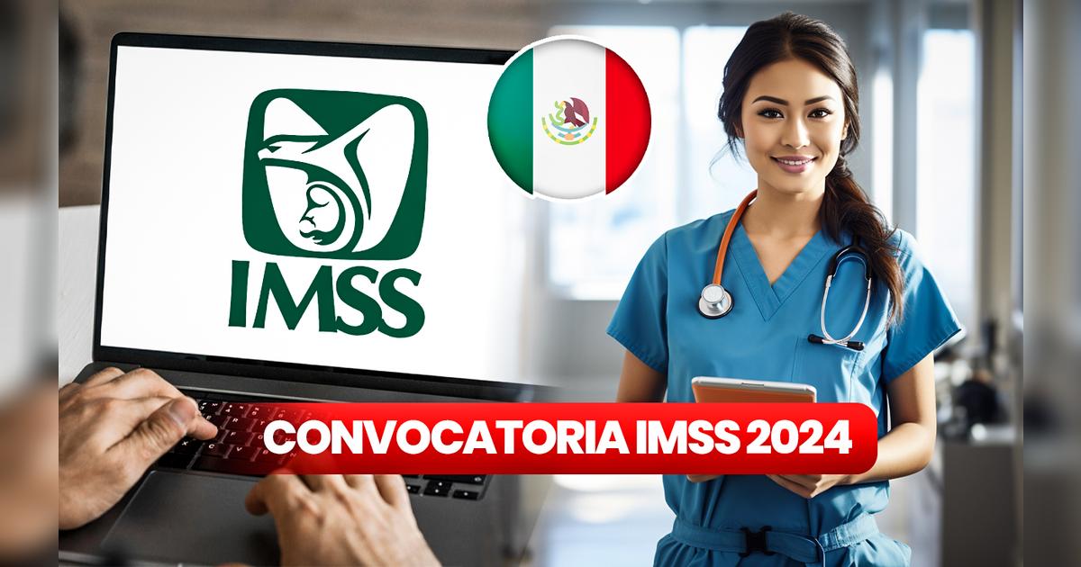 IMSS CONVOCATORIA 2024 para Enfermería: mira AQUÍ hasta cuándo puedes ...