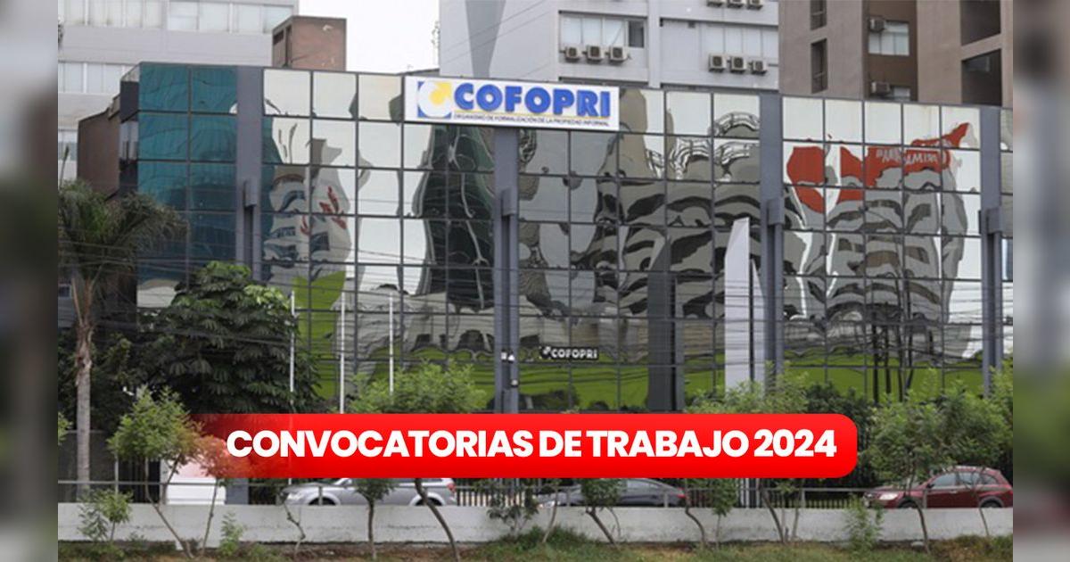 Cofopri, convocatoria CAS 2024: trabajos disponibles en Lima y regiones ...