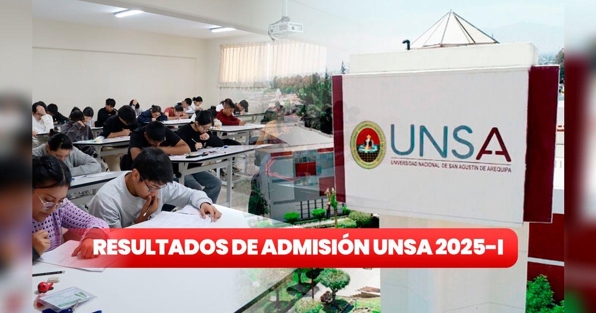Resultados del Examen Ordinario UNSA 2025: revisa AQUÍ la relación de ...