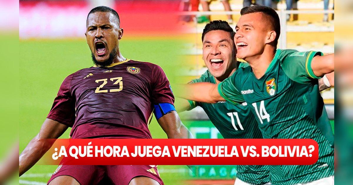 A qué hora juega Venezuela vs. Bolivia, Eliminatorias 2026: horarios en ...