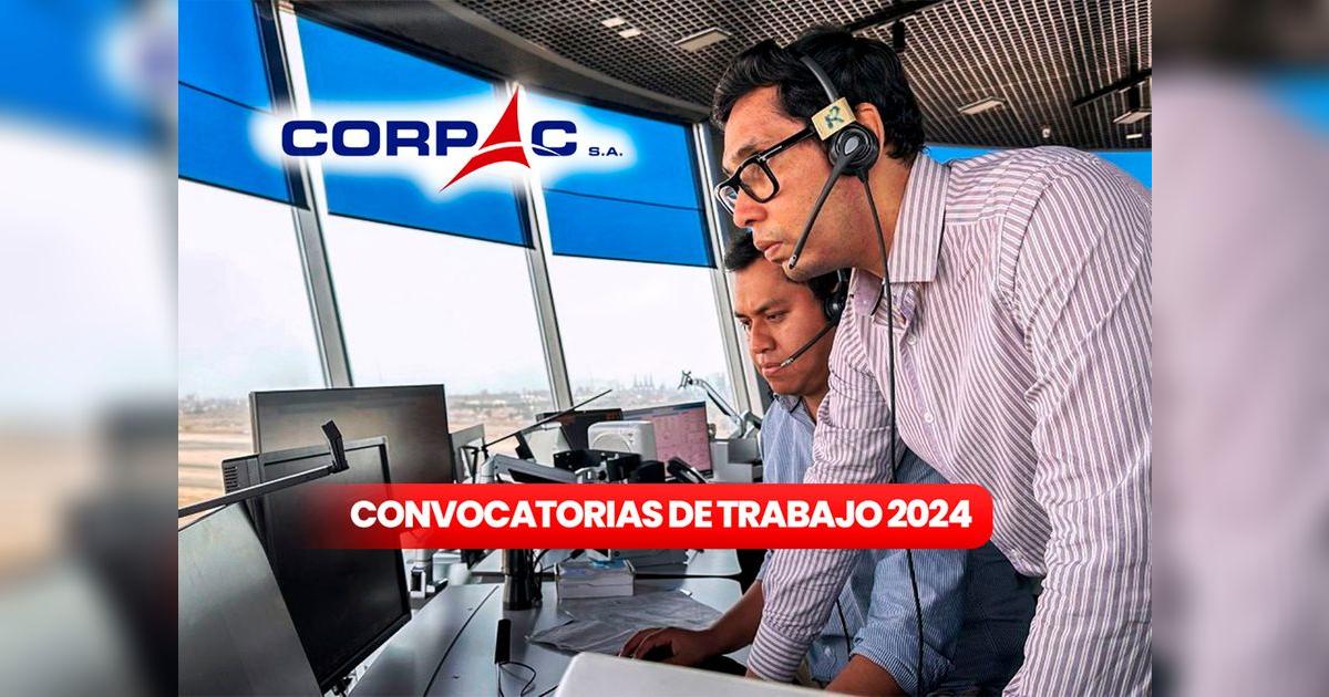 Corpac abre convocatoria de trabajo en Cusco, Ica, Junín y más con ...