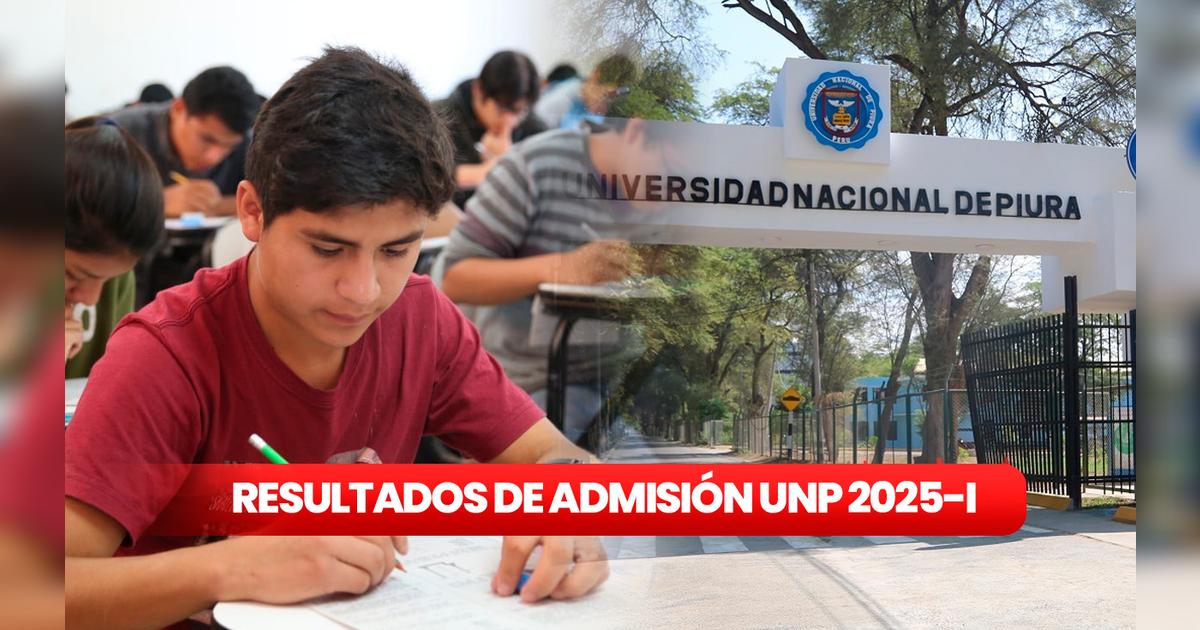 Resultados examen de admisión UNP 2025-I: mira AQUÍ la lista de ...