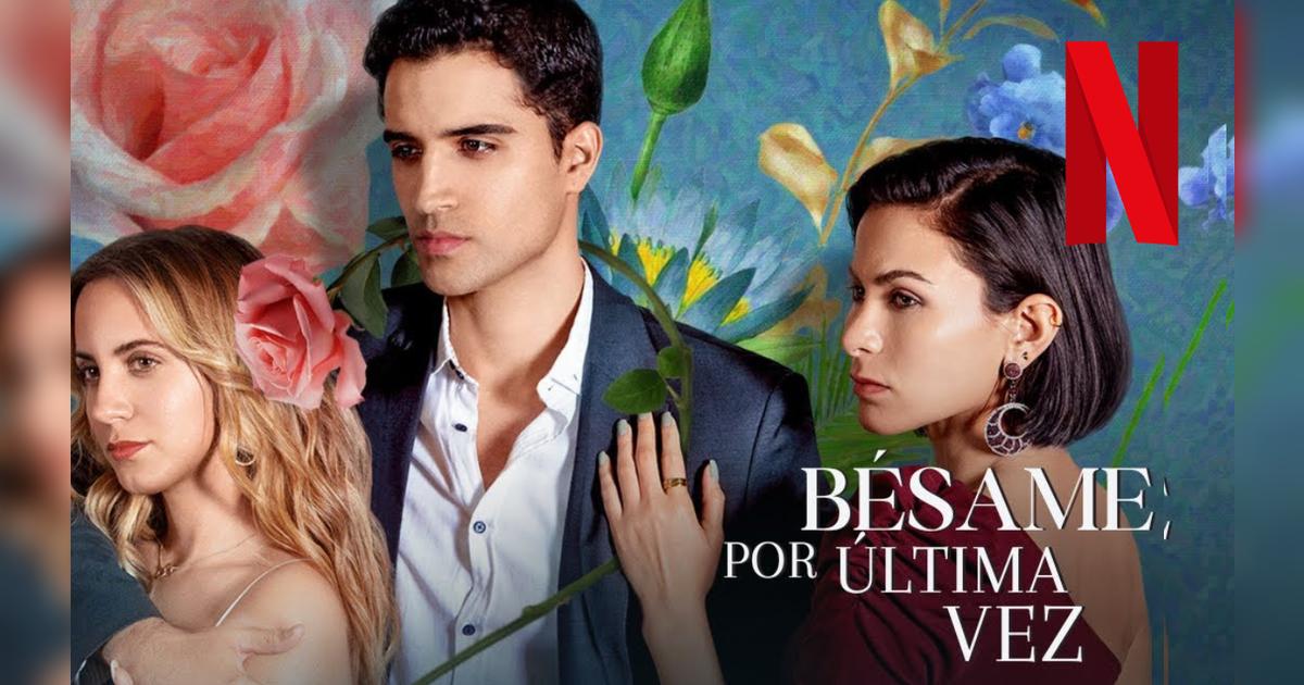 Bésame por última vez' en Netflix? Descubre cómo ver todos los capítulos de la serie en español ...