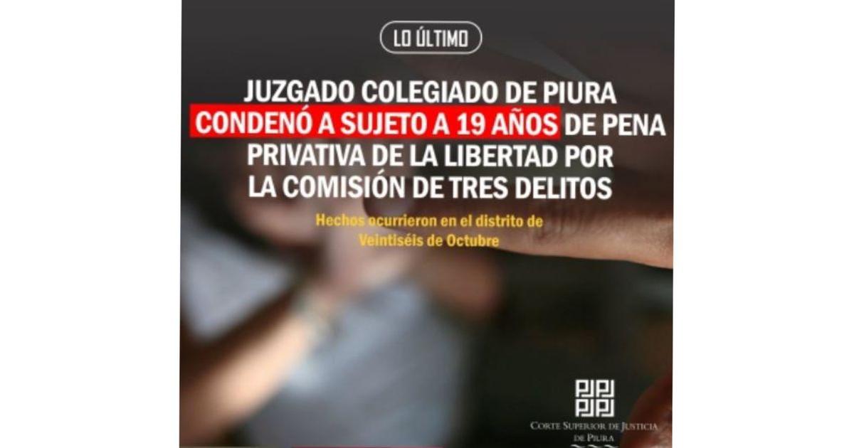 Juzgado Colegiado de Piura condenó a sujeto a 19 años de pena privativa ...