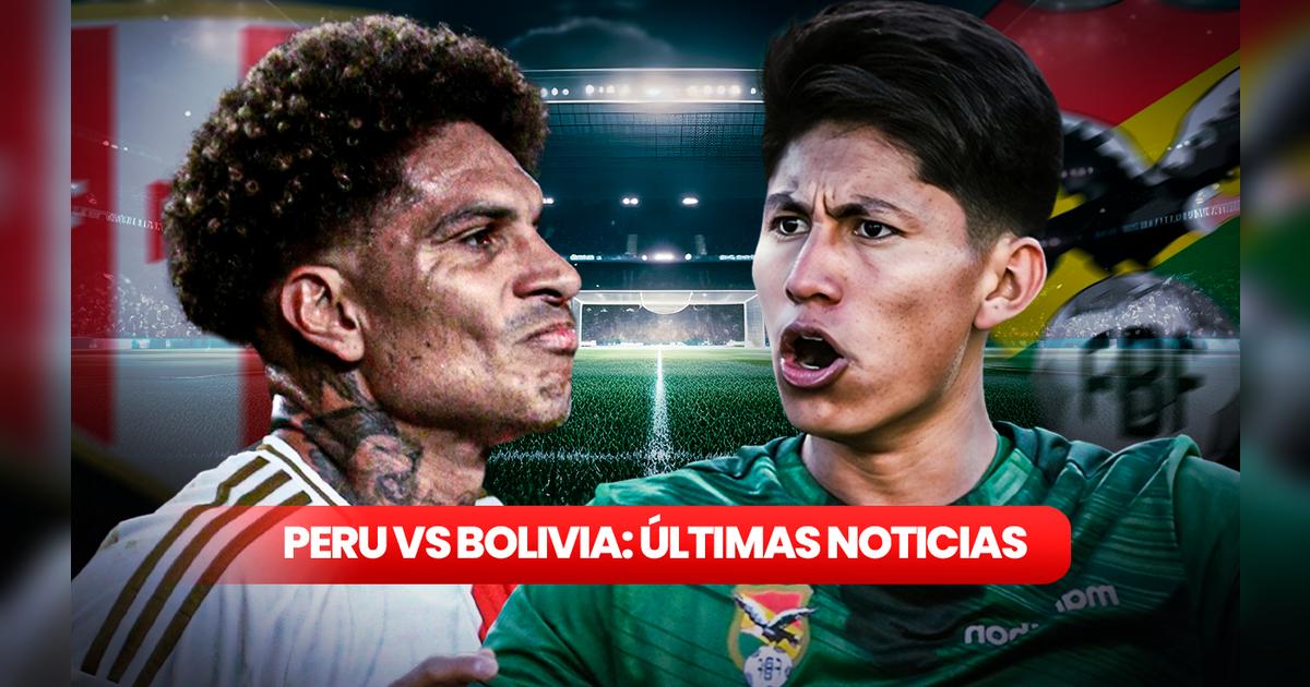 Perú vs Bolivia por Eliminatorias 2026: ÚLTIMAS NOTICIAS del partido en ...