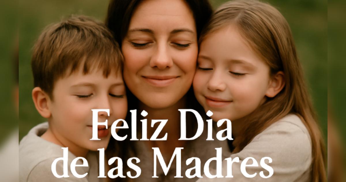 Más de 75 frases y saludos por el Día de las Madres en México para ...
