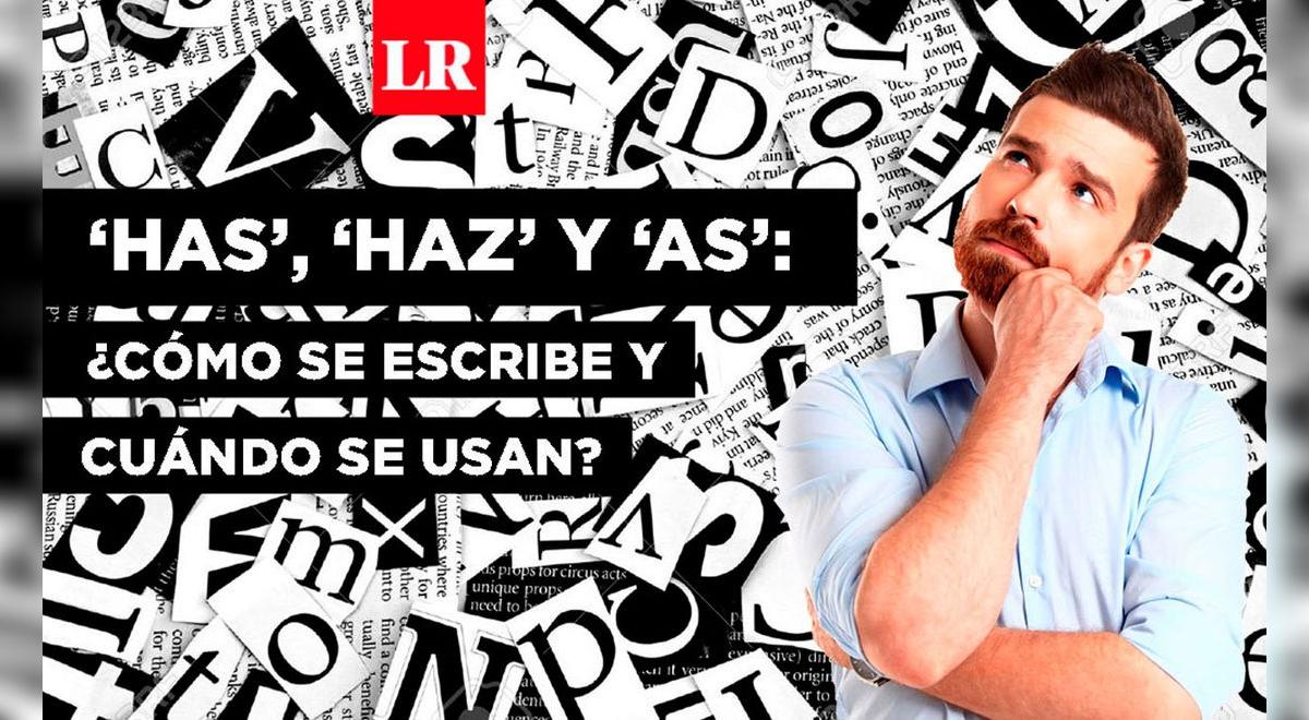 ‘Has’, ‘haz’ y ‘as’: ¿cuál es la diferencia y en qué casos se utiliza ...