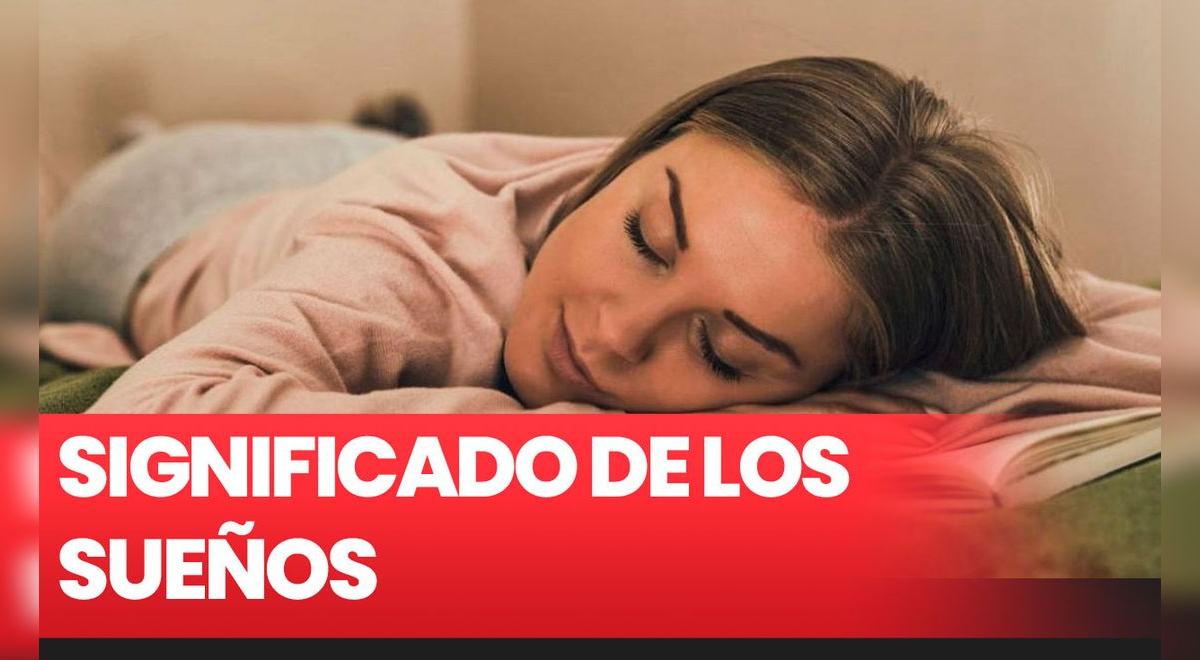 Significado de los sueños: ¿Qué significa cuando soñamos? | Respuestas ...