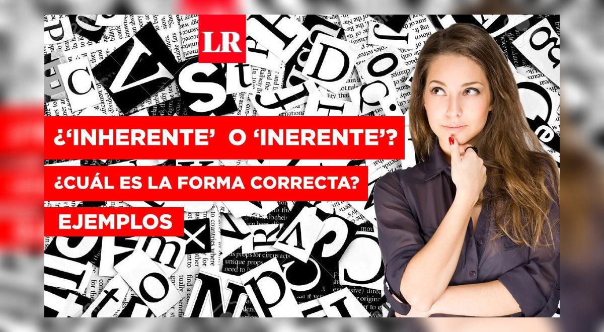 Cómo se escribe ¿Inherente o inerente? | Respuestas | La República