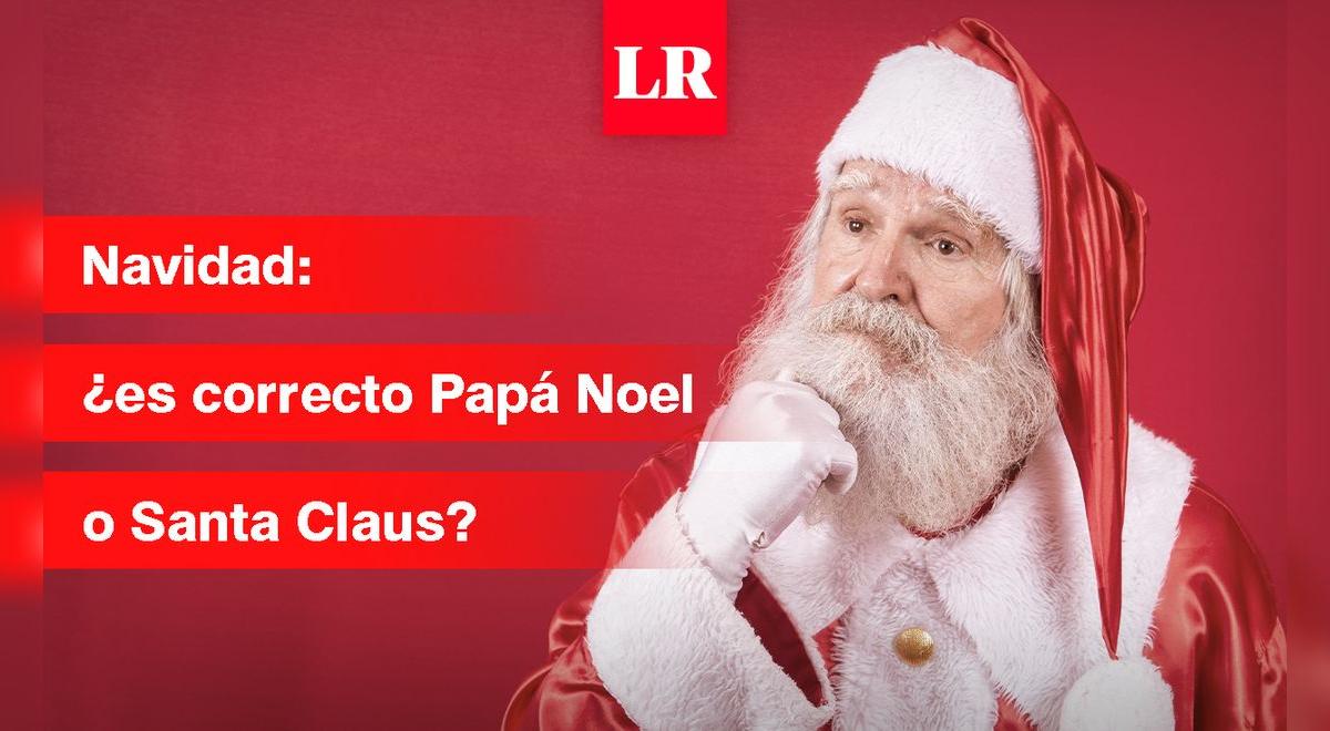 Navidad: ¿Papá Noel o Santa Claus, cuál es el nombre correcto ...