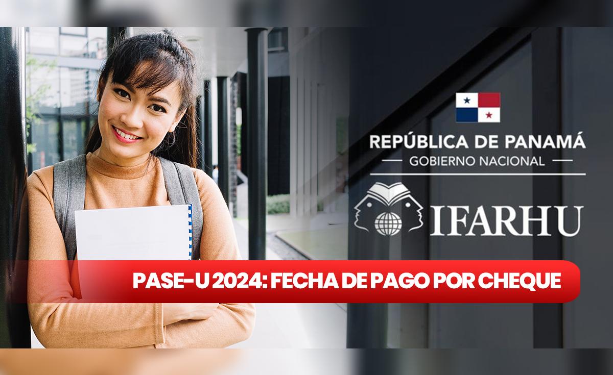 PASE-U, Ifarhu 2024: NUEVO CALENDARIO de pagos por CHEQUE de la beca ...