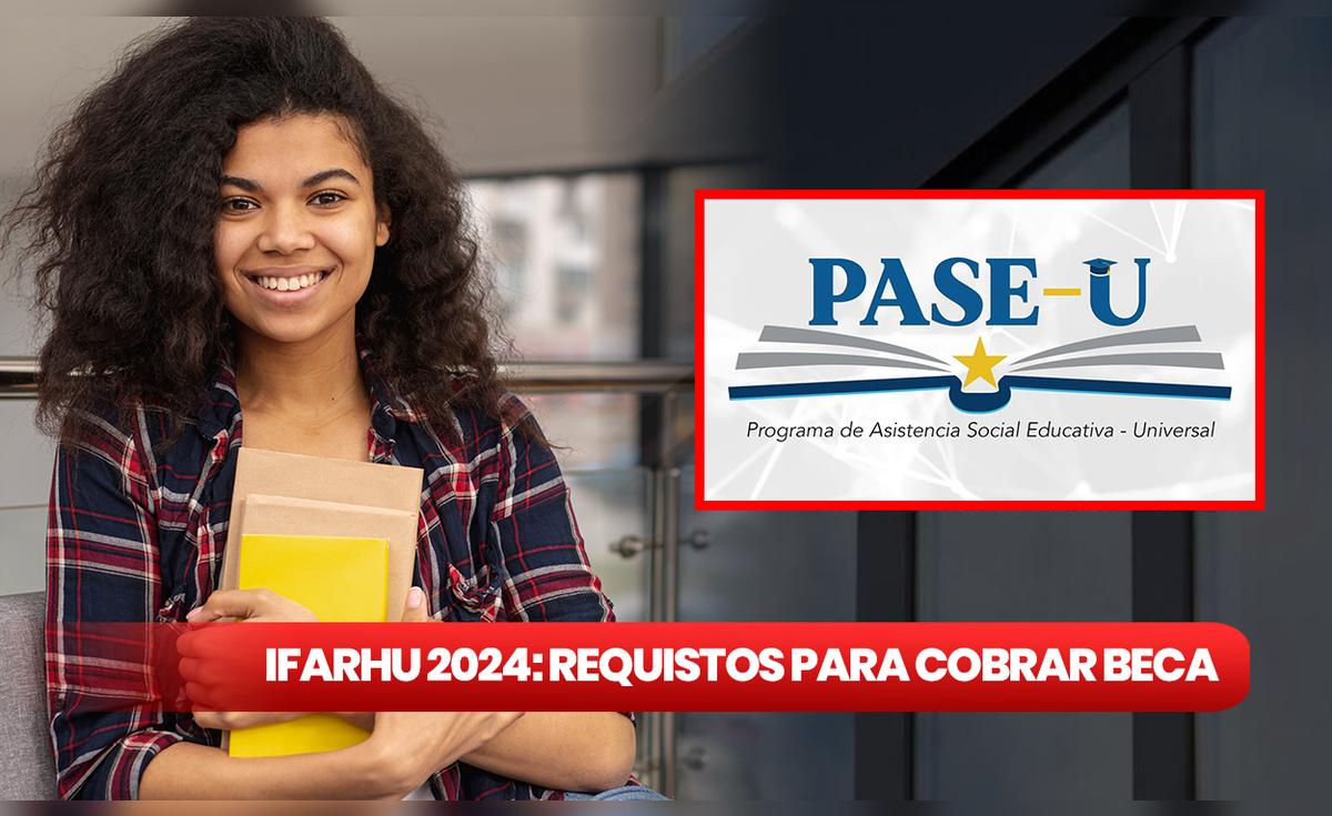 PASE-U, Ifarhu 2024: NUEVOS REQUISITOS para cobrar la beca digital en ...