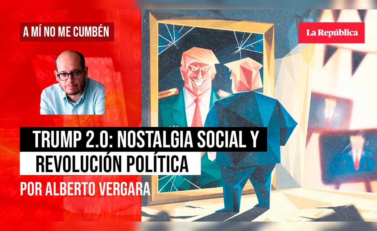 Trump 2.0: Nostalgia social y revolución política, por Alberto Vergara ...