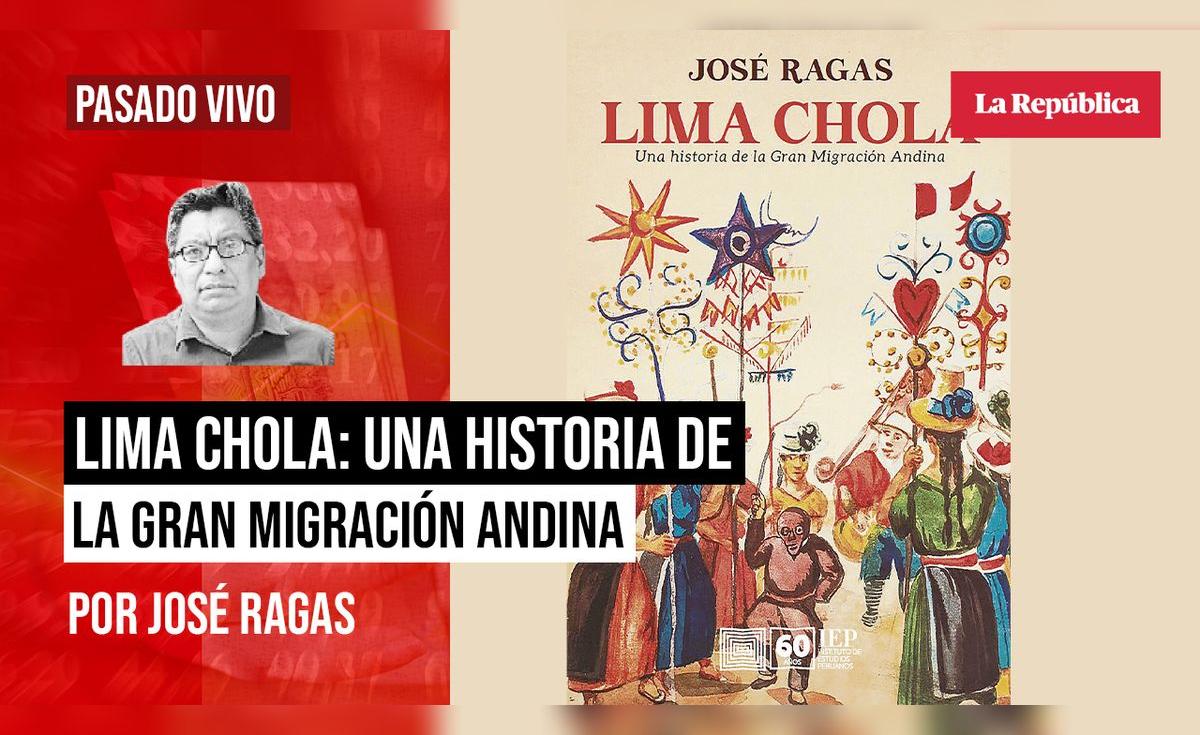 Lima Chola: una historia de la Gran Migración Andina, por José Ragas ...