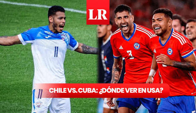 ¿Dónde ver Chile vs Cuba desde Estados Unidos y Cuba onlines y gratis ...